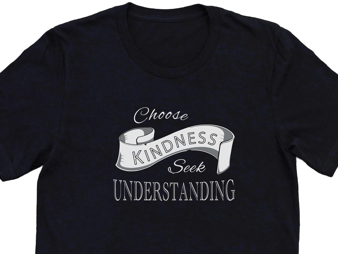 Choose Kindness Seek Understanding Unisex T-shirt Positive Quote Shirt ...