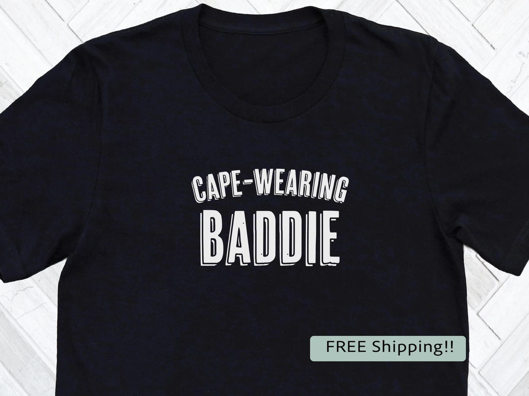 T-shirt Cape-wearing Baddie Unisex Text Tshirt for Hero or Heroine Make ...