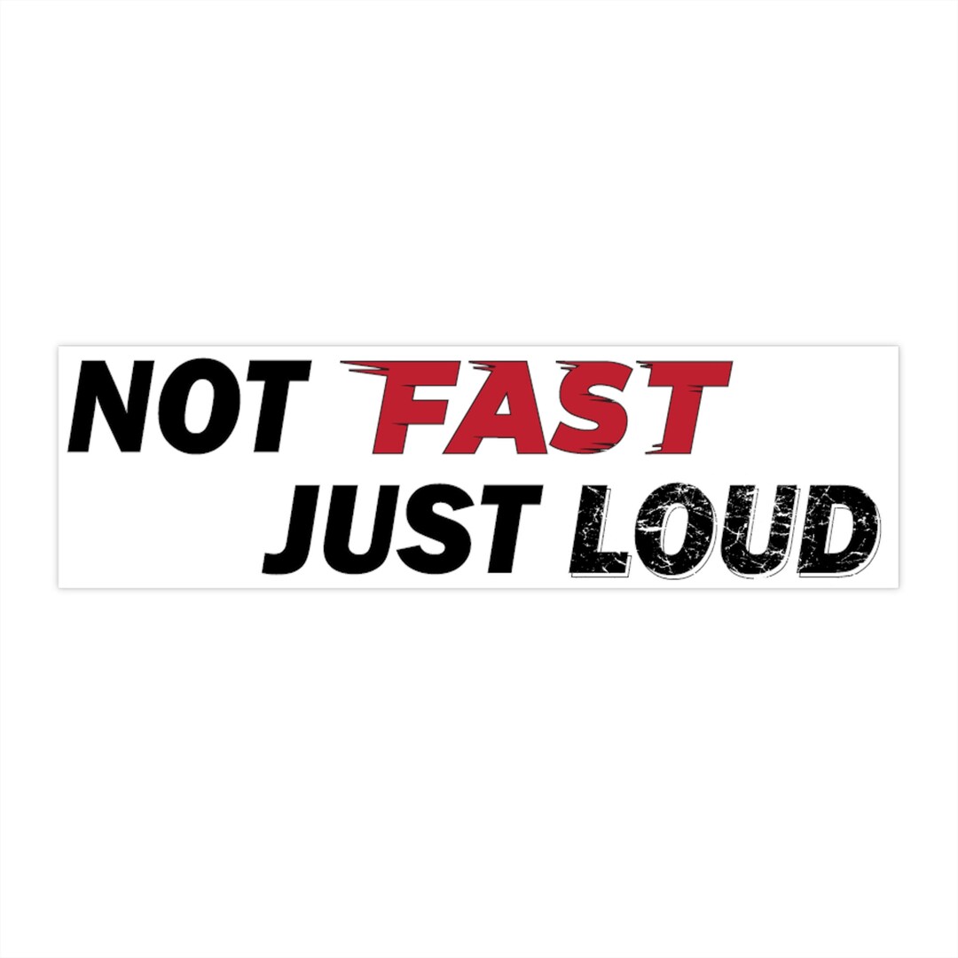 Not Fast Just Loud | Text Bumper Sticker - Etsy