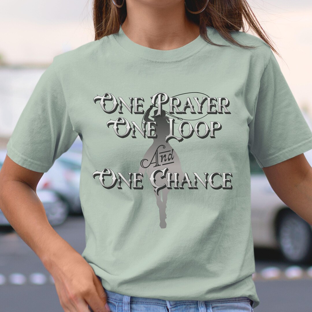 Breakaway Roper Tee Shirt- One Prayer One Loop and One Chance, Faith ...