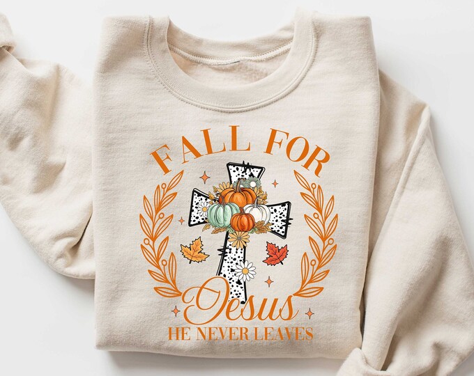 Fall Sweatshirt, Fall for Jesus He Never Leaves Shirt, Fall for Jesus ...