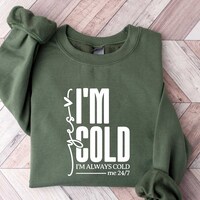 Always Cold Sweatshirt, Funny Winter Shirt, Literally Freezing ...