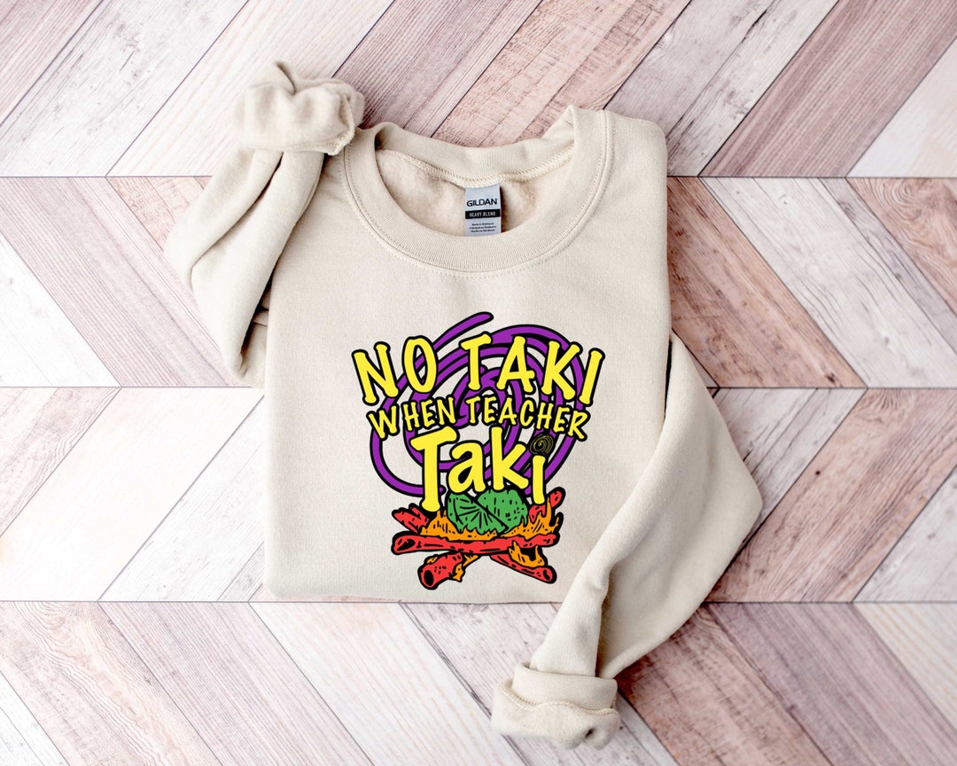No Taki When Teacher Taki, Funny Teacher Sweatshirt, Teacher ...