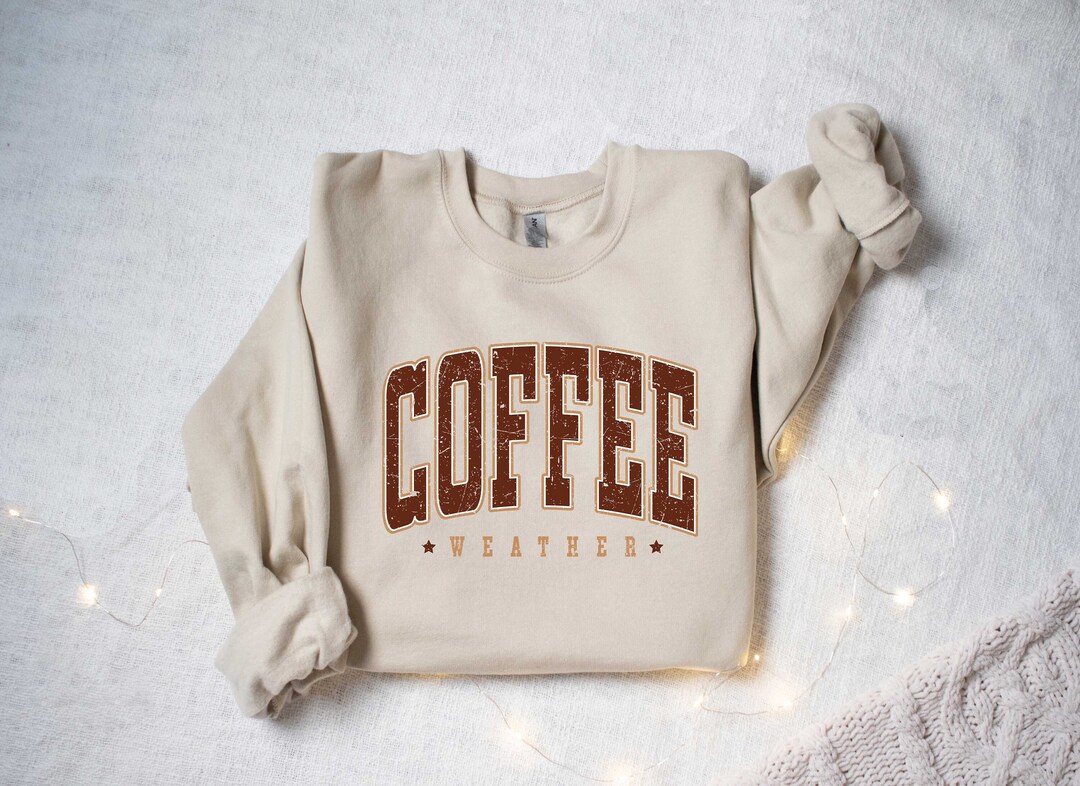Coffee Weather Sweatshirt, Coffee Lover Shirt, Autumn Women Shirt ...
