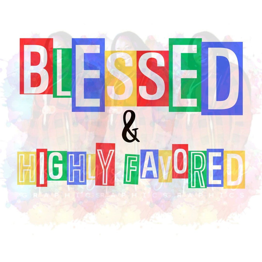 Blessed and Highly Favored Svg, Png, Christian, Digital File - Etsy