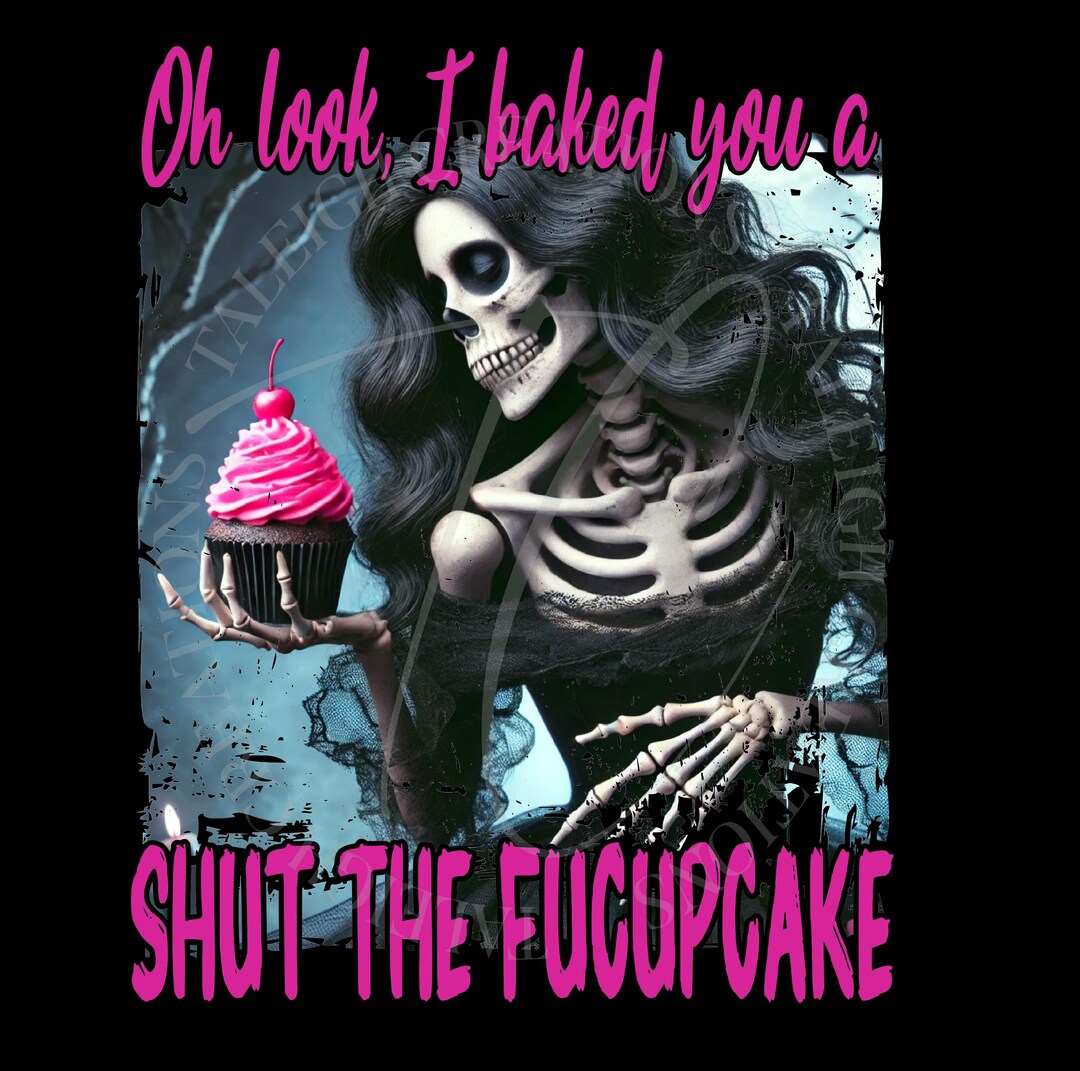 Oh Look I Baked You a Shut the Fucupcake PNG, Humor PNG, Funny, Digital ...