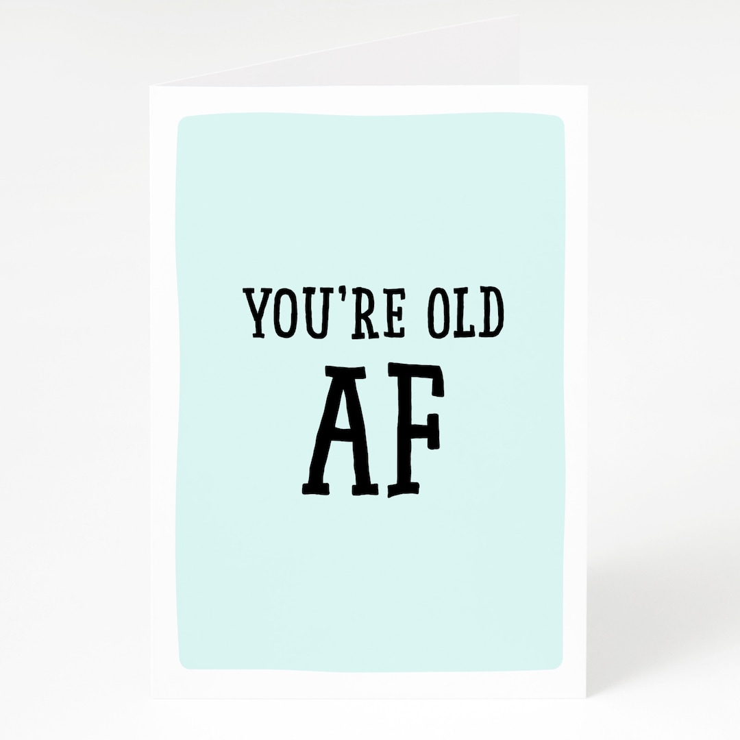 You're Old AF Birthday Card, Funny Birthday Card, Punny Card - Etsy
