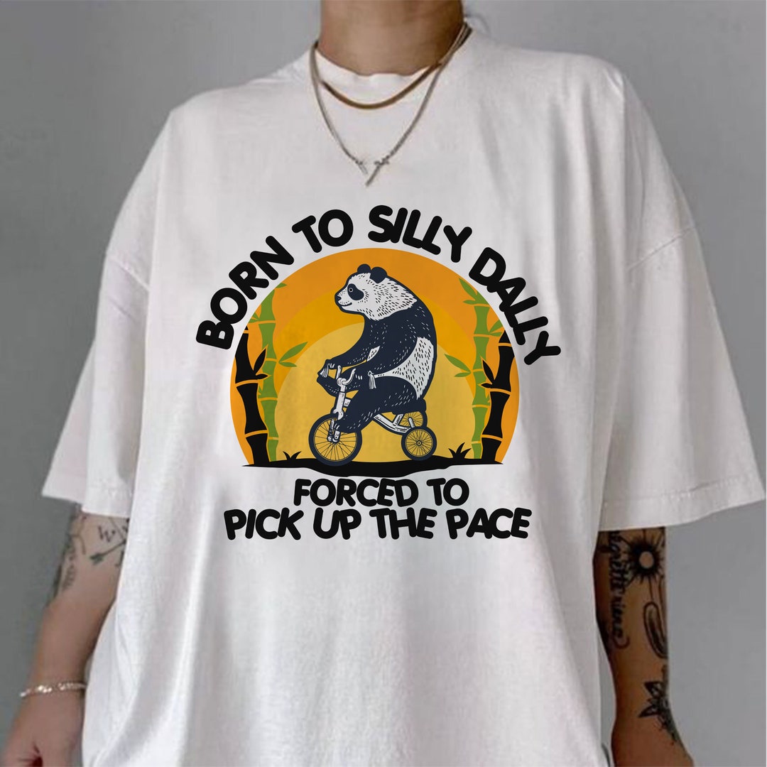 Born to Dilly Dally, Funny Meme Toppic, Sarcastic ,panda Cycling Shirt ...