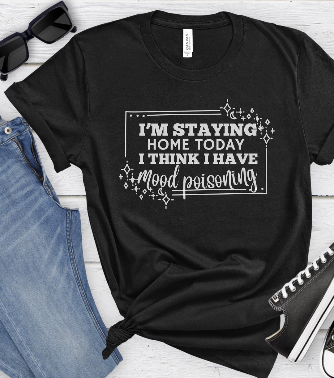 Im Staying Home Today, I Think I Have Mood Poisoning, Self Love ...