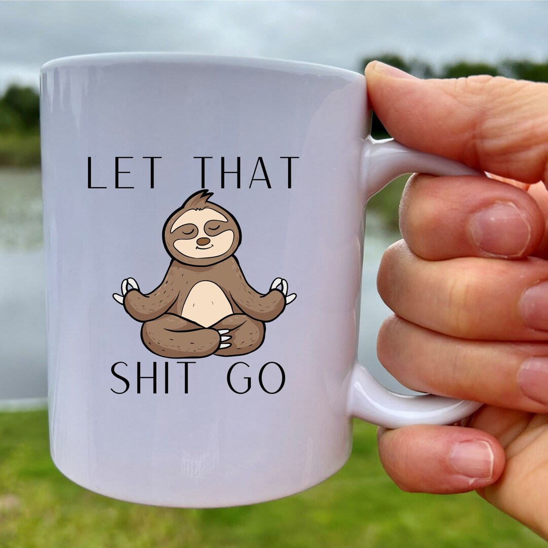 Let That Shit Go Sloth Coffee Mug: Meditation Gift - Etsy