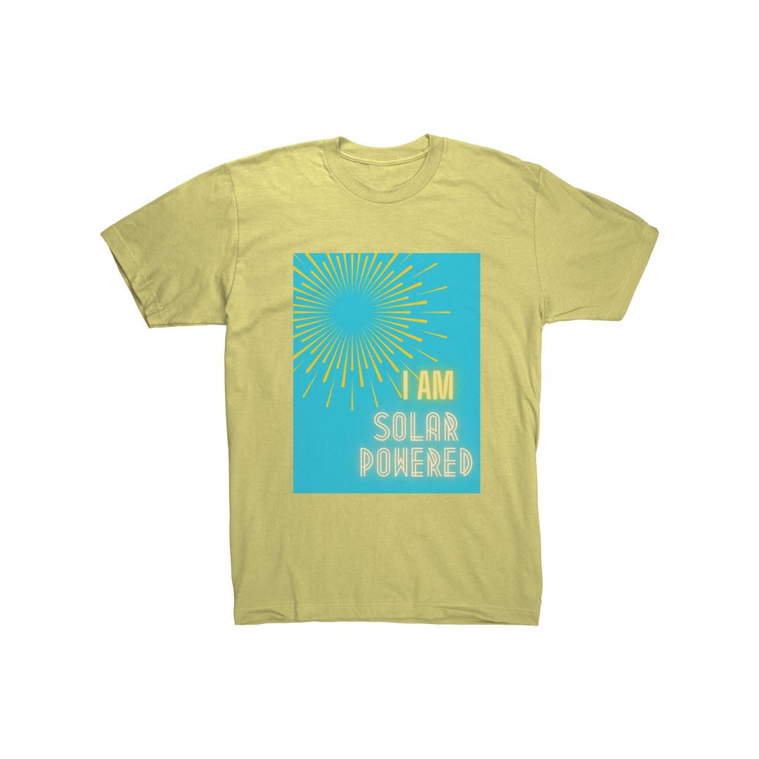 I Am Solar Powered T-shirt - Etsy