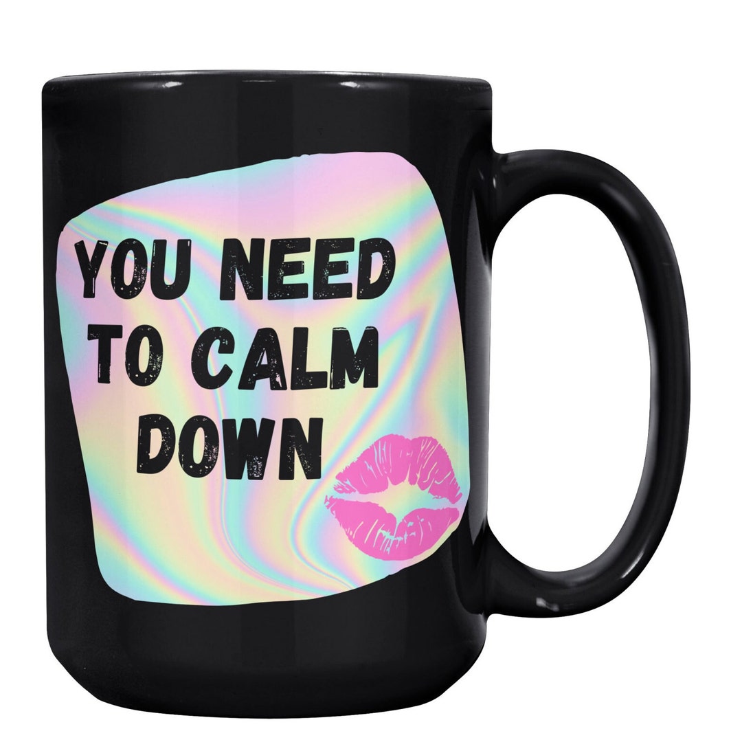 Mug You Need to Calm Down Mug, Taylor Swift Calm Down, Swiftie Gift ...