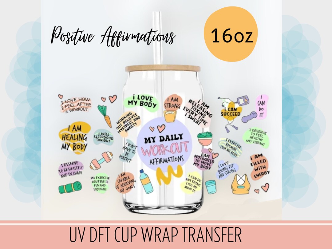My Daily Workout Affirmations / 16oz / UV DTF Adhesive Cup Wrap ...