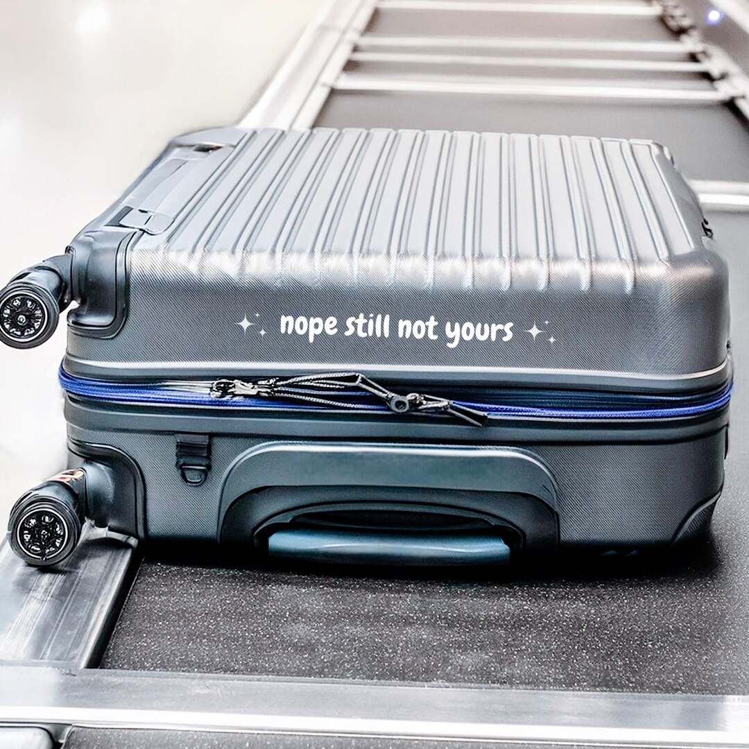 Nope Still Not Yours Suitcase/luggage Decal/sticker, Airport, Travel - Etsy
