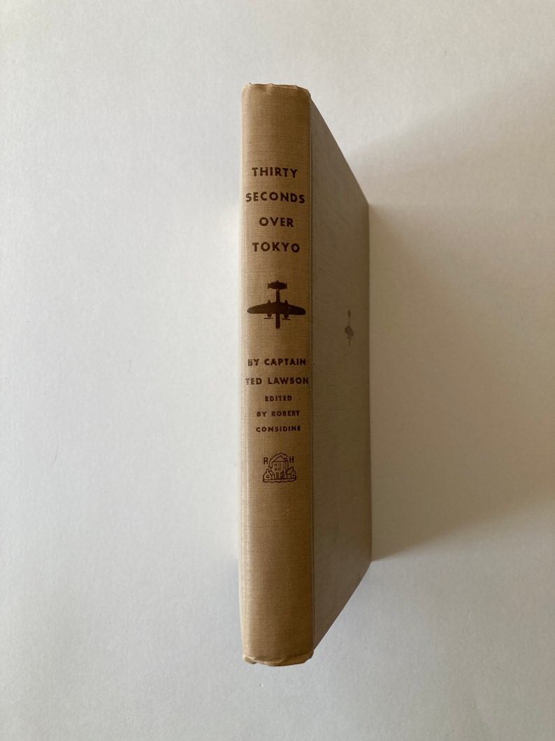 Thirty Seconds Over Tokyo by Captain Ted W. Lawson, Random House, 1943 ...