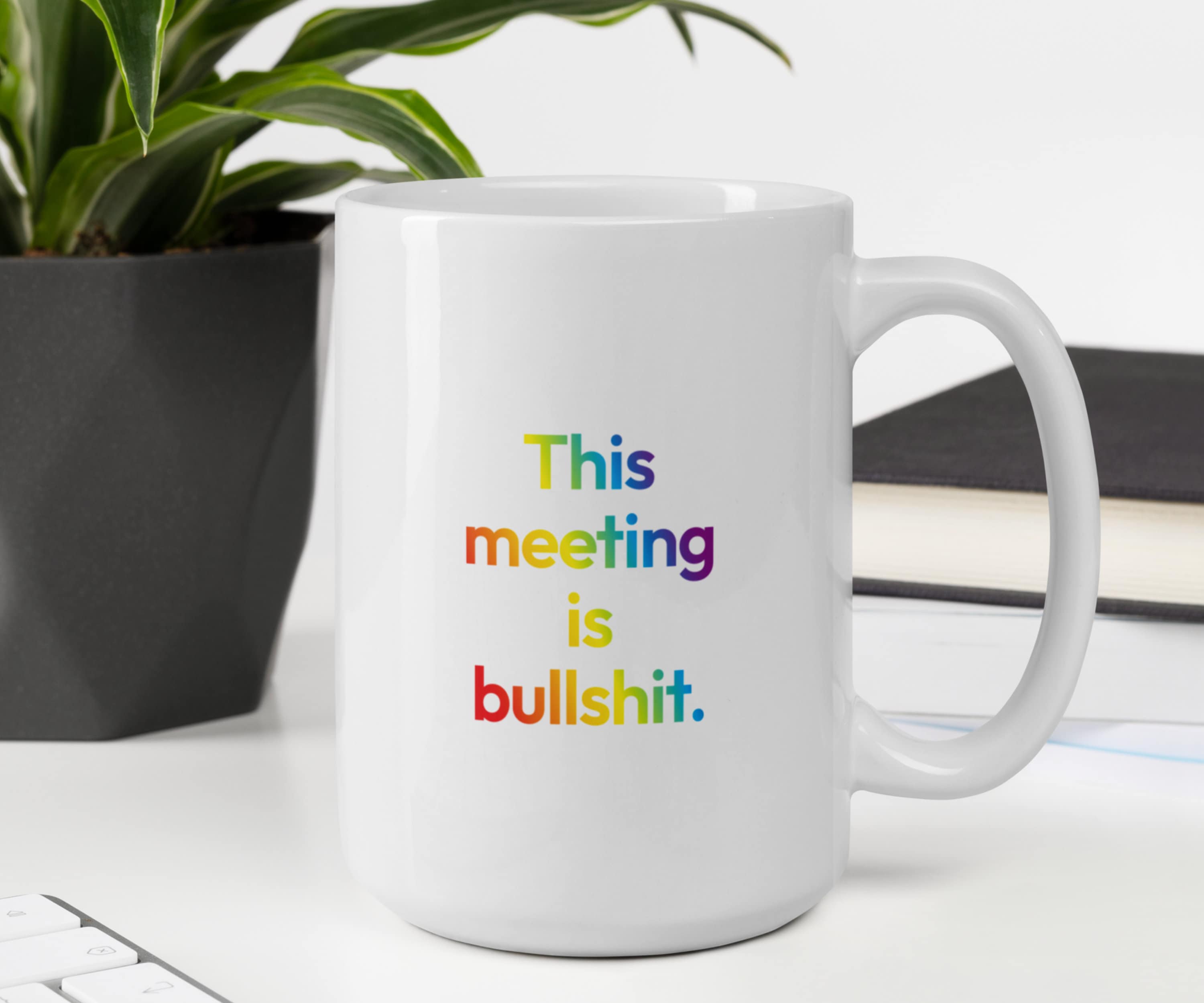 This Meeting is Bullshit Mug, Funny Work Coffee Mug, 15 Oz Large Mug ...