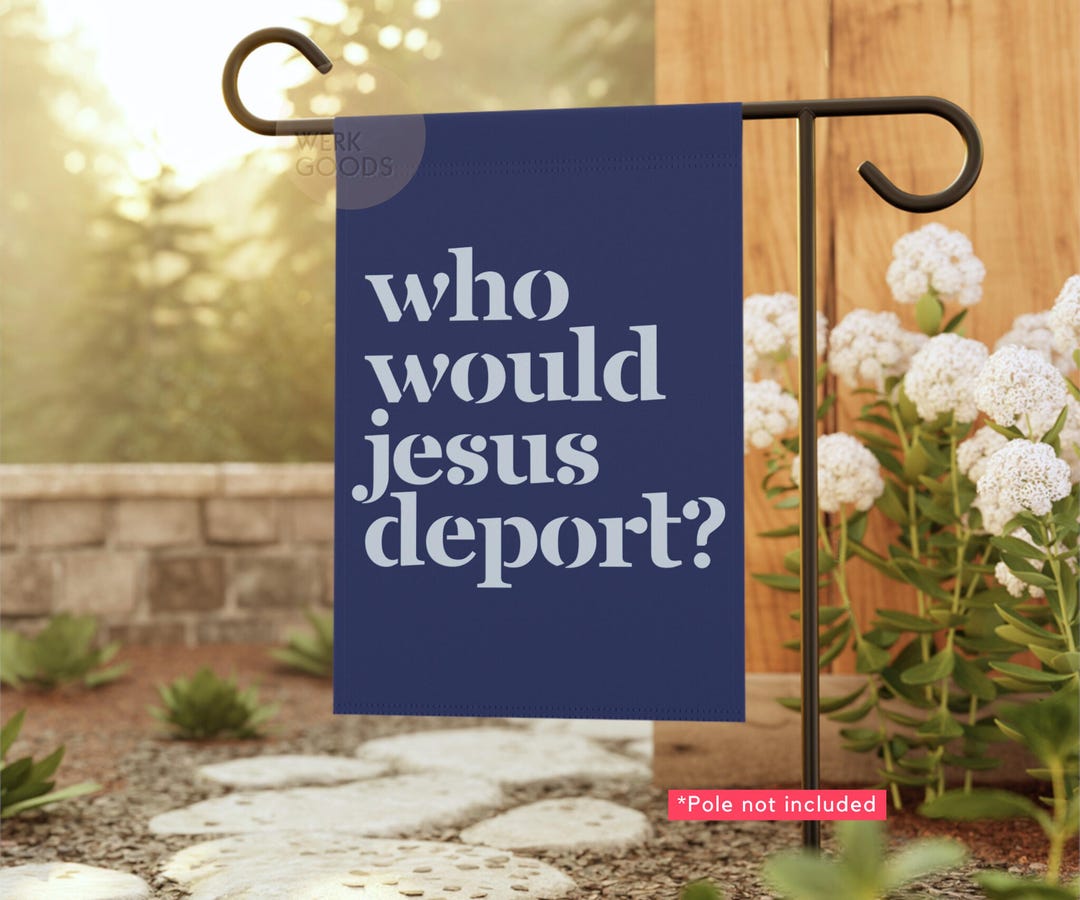 Who Would Jesus Deport Flag, Immigrant Rights Garden Flag, Immigration ...