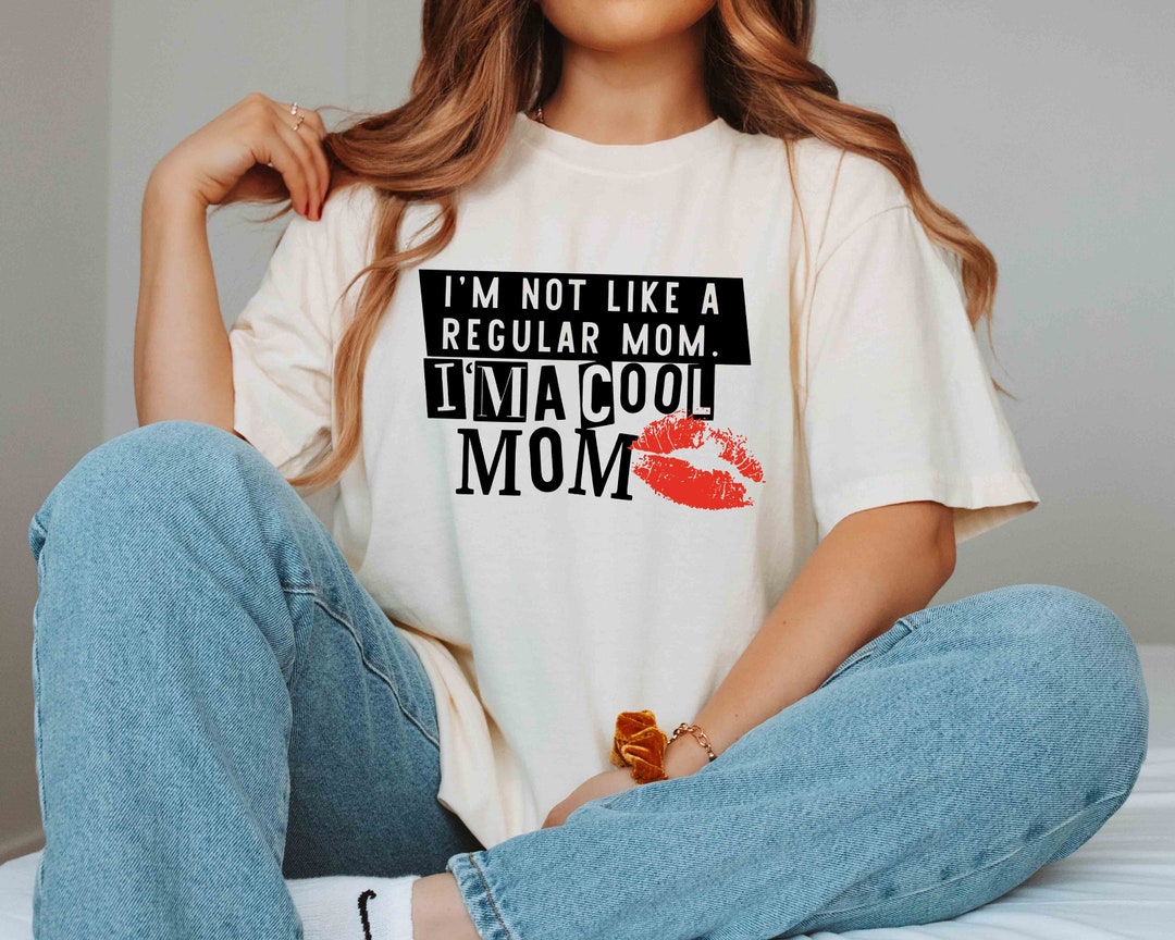 Comfort Colors® Im Not A Regular Mom Im A Cool Mom Shirt T Shirt Mean
