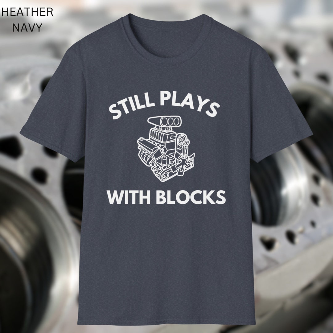 Still Plays With Blocks, Car Guy Shirt, Work Bench Shirts, Mechanics ...