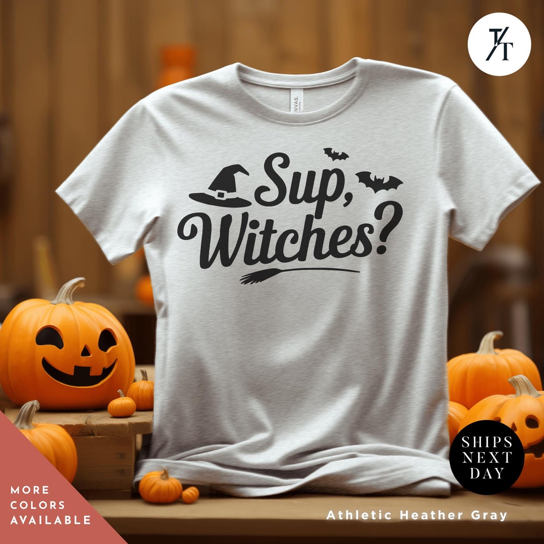 Sup Witches Shirt, Whats up Witches, Funny Witch Shirt, Funny Halloween ...