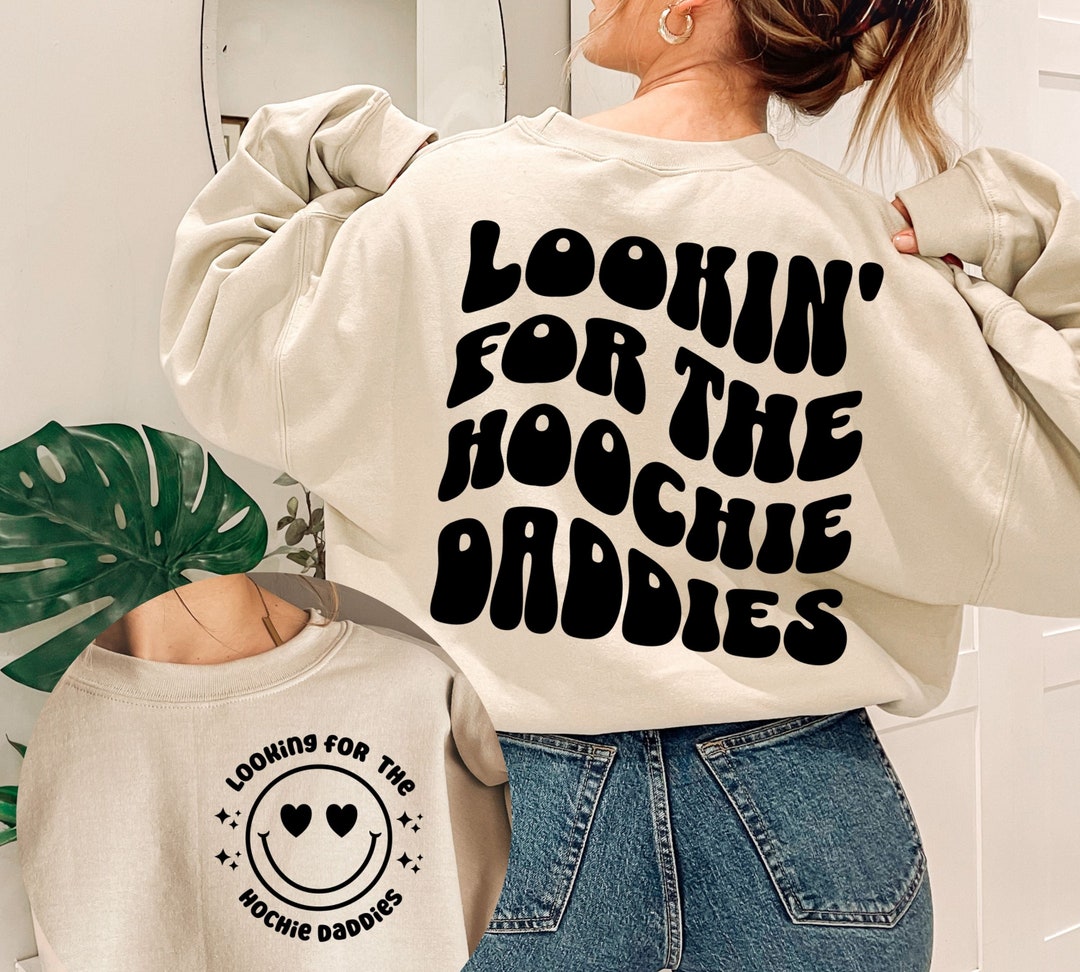 Lookin for the Hoochie Daddies Sweatshirt, Hoochie Daddy Shirt, Funny ...