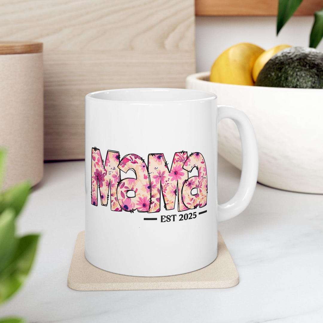 Mama Floral Est 2025 Mug, Mother's Day Gift Ceramic Mug, Gift for A New ...