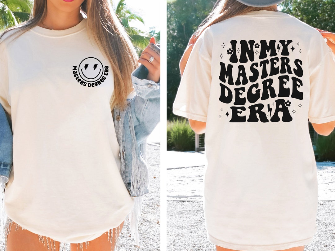 In My Masters Degree Era Front & Back Shirt, Masters Degree, Masters ...