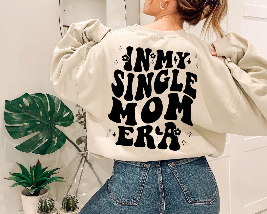 In My Single Mom Era Sweatshirt, in My Mom Era, Single Moms Club, Mom ...