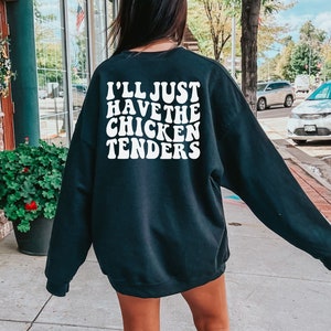 I'll Just Have the Chicken Tenders Sweatshirt, Worded Back, Funny Meme ...