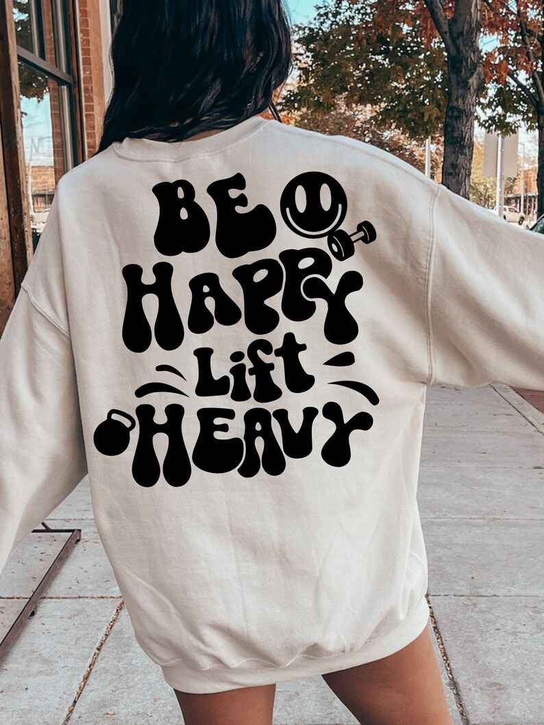 Be Happy Lift Heavy Sweatshirt, Women's Weightlifting, Fitness Shirt ...
