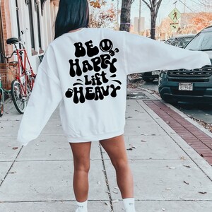 Be Happy Lift Heavy Sweatshirt, Women's Weightlifting, Fitness Shirt ...