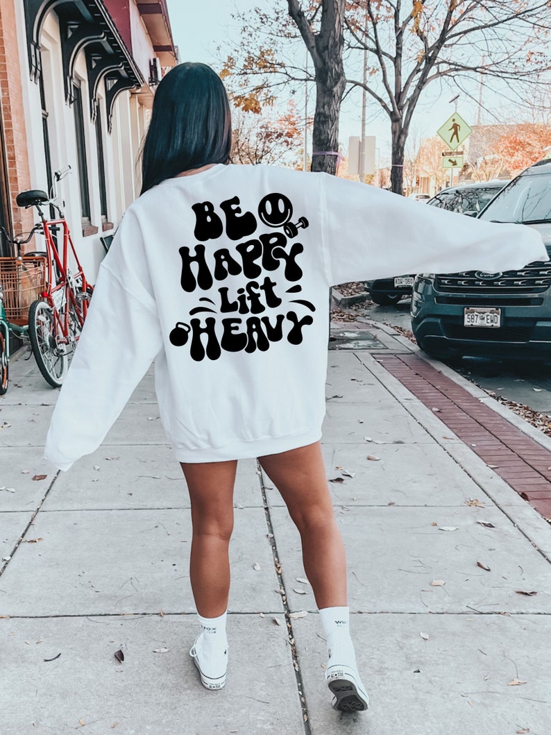Be Happy Lift Heavy Sweatshirt, Women's Weightlifting, Fitness Shirt ...