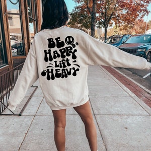 Be Happy Lift Heavy Sweatshirt, Women's Weightlifting, Fitness Shirt ...