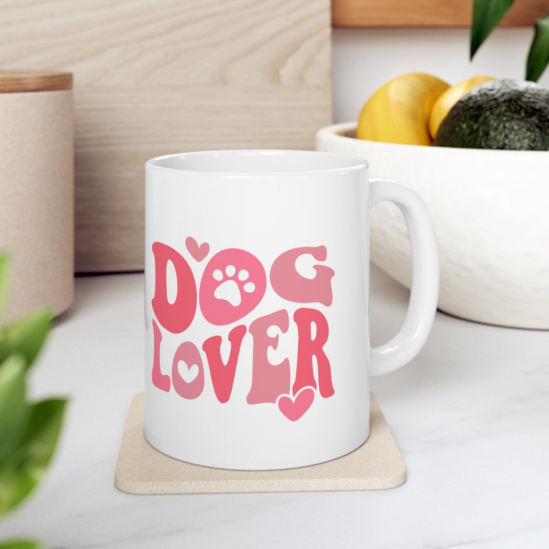 Dog Lover Mug, Valentine Dog Mug, Dog Mama Mug, Dog Lover Gift, Dog ...