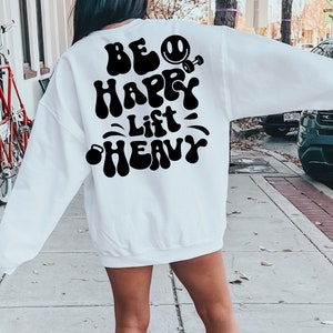 Be Happy Lift Heavy Sweatshirt, Women's Weightlifting, Fitness Shirt ...
