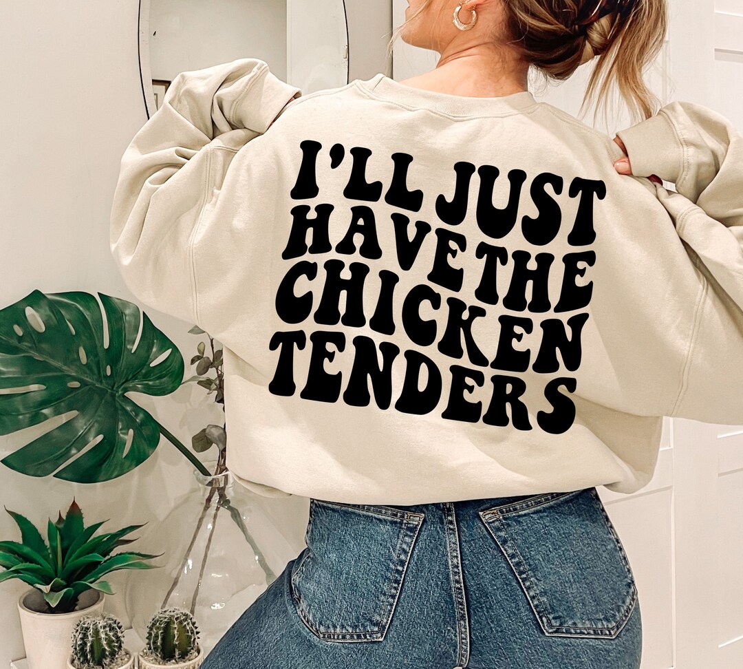 I'll Just Have the Chicken Tenders Sweatshirt, Worded Back, Funny Meme ...