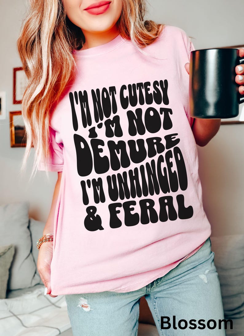 I'm Not Demure T-shirt, Funny Meme Shirt, Feral Tee, Unhinged, Funny ...
