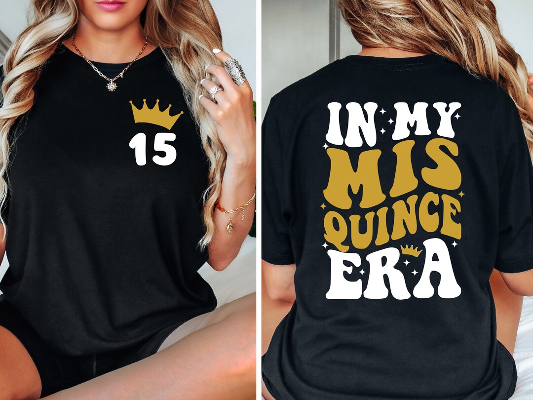 In My Mis Quince Era Front & Back Shirt, Quinceañera Birthday, Sweet Fifteen, Mexican Birthday ...