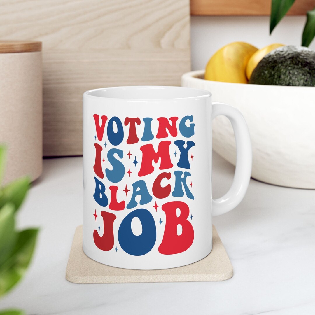 Voting is My Black Job Mug, Election Mug, Election 2024, Political Mug ...