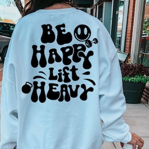 Be Happy Lift Heavy Sweatshirt, Women's Weightlifting, Fitness Shirt ...