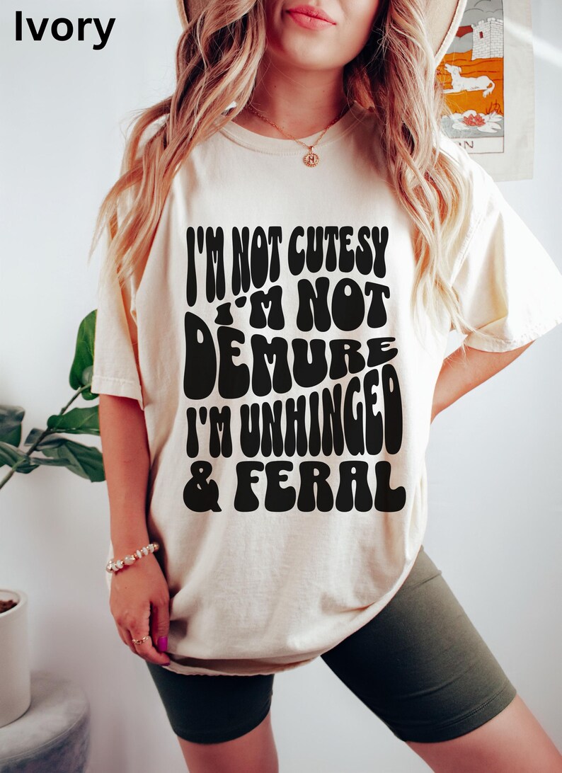 I'm Not Demure T-shirt, Funny Meme Shirt, Feral Tee, Unhinged, Funny ...