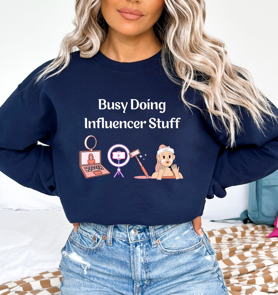 Busy Doing Influencer Stuff Sweatshirt, Influencer Tee, Social Media ...