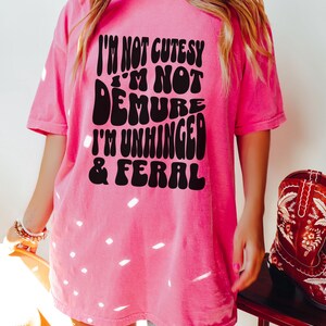 I'm Not Demure T-shirt, Funny Meme Shirt, Feral Tee, Unhinged, Funny ...