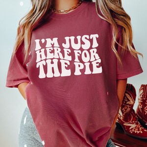 I'm Just Here for the Pie Tshirt, Pie Shirt, Fall Shirt, Thanksgiving ...