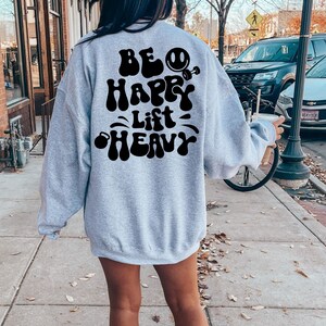 Be Happy Lift Heavy Sweatshirt, Women's Weightlifting, Fitness Shirt ...