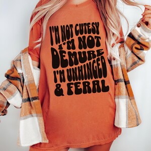 I'm Not Demure T-shirt, Funny Meme Shirt, Feral Tee, Unhinged, Funny ...