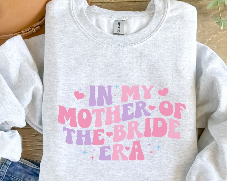 In My Mother of the Bride Era Sweatshirt, Mother of the Bride Shirt ...