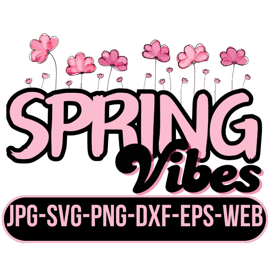 Spring Vibes Svg / Spring Vibes / Shirt Svg / Spring Flower Svg ...