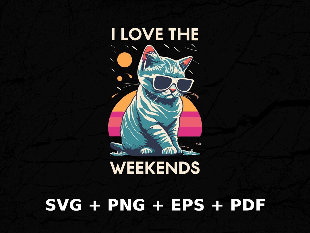 Cat Saying I Love the Weekend SVG PNG EPS Commercial Use - Etsy