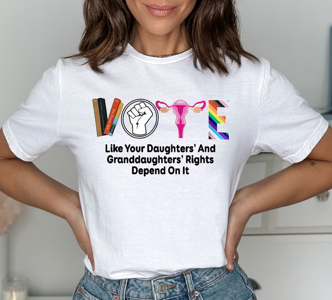 Vote Shirt, Vote Like Your Daughters Rights Depend on It Shirt ...